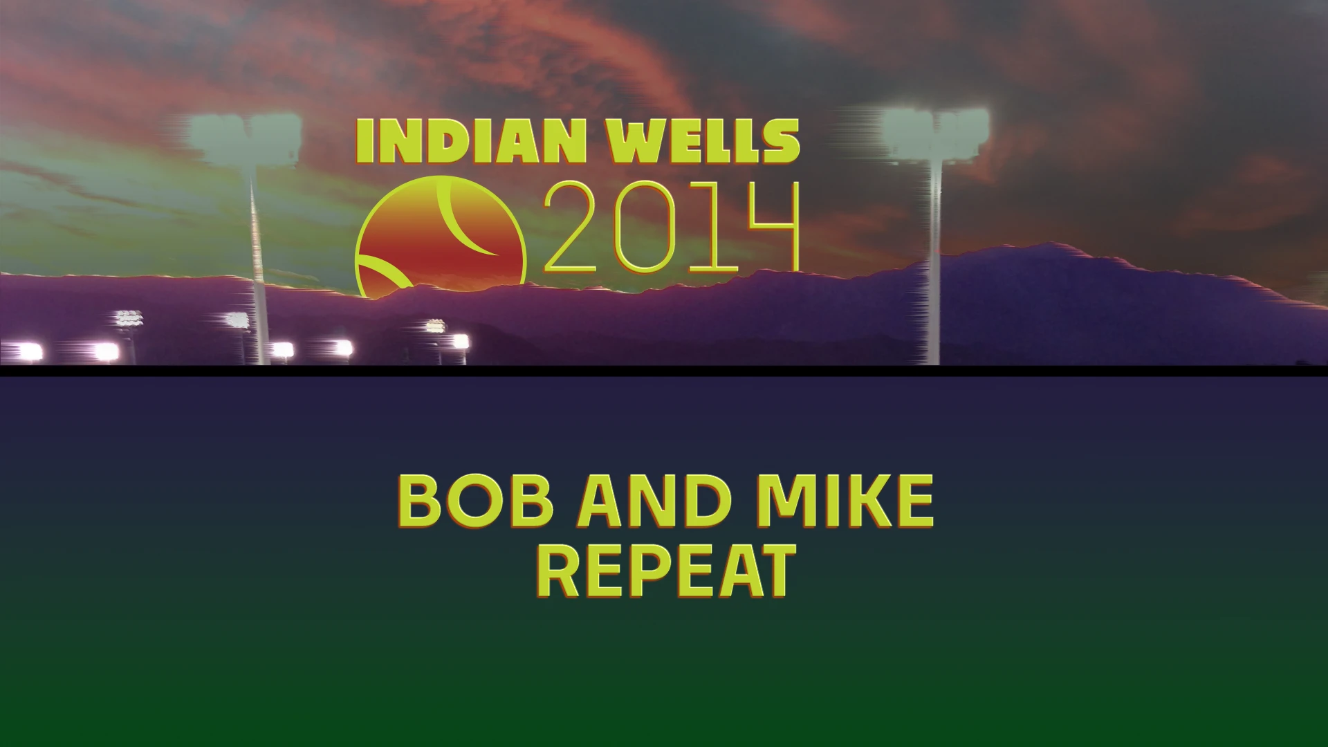 Voice Narration at Indian Wells: Bob and Mike Repeat